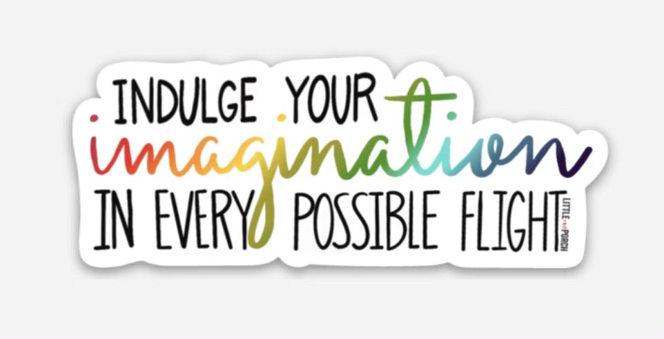 Indulge Your Imagination Vinyl Sticker – Little Red Porch Signs